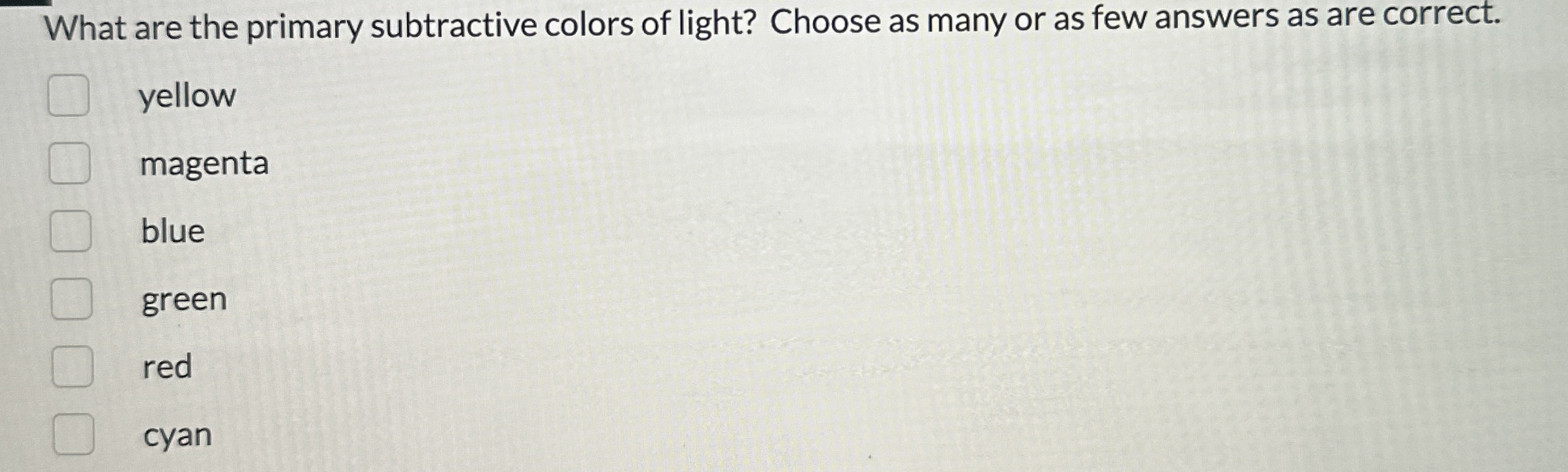 Solved What are the primary subtractive colors of light? | Chegg.com
