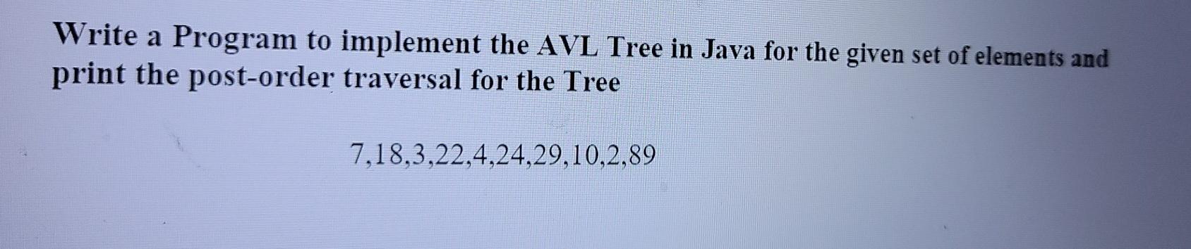 Solved Write a Program to implement the AVL Tree in Java for | Chegg.com