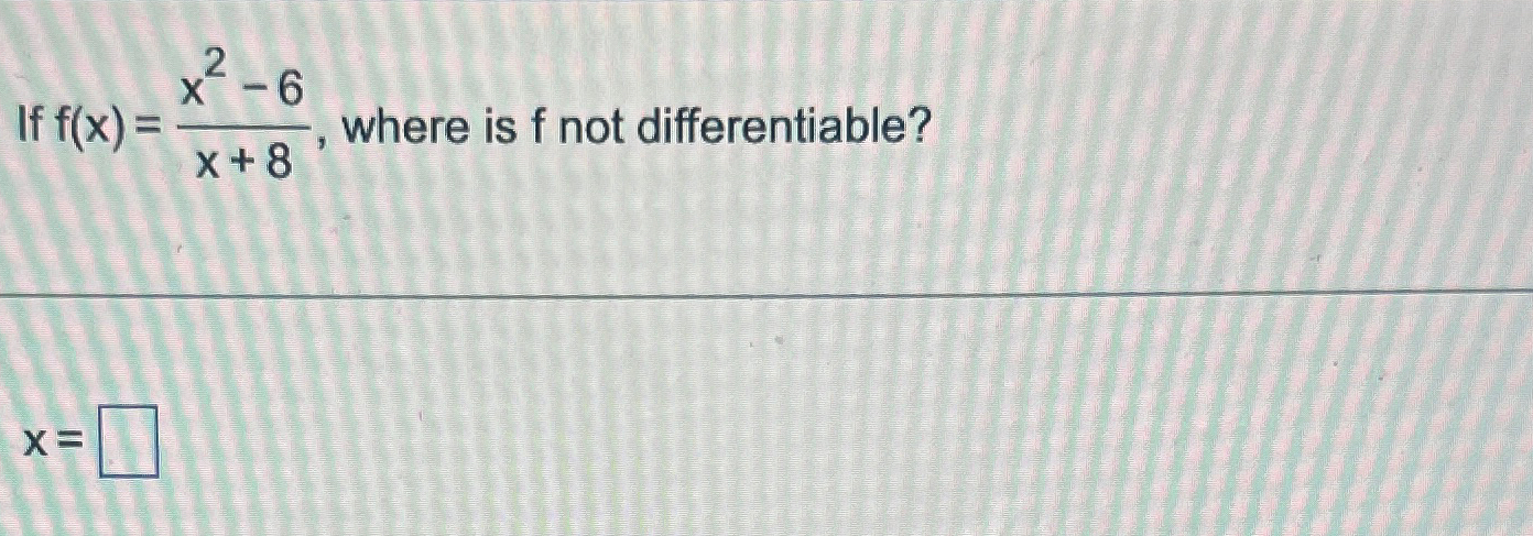 Solved If f(x)=x2-6x+8, ﻿where is f ﻿not differentiable?x= | Chegg.com