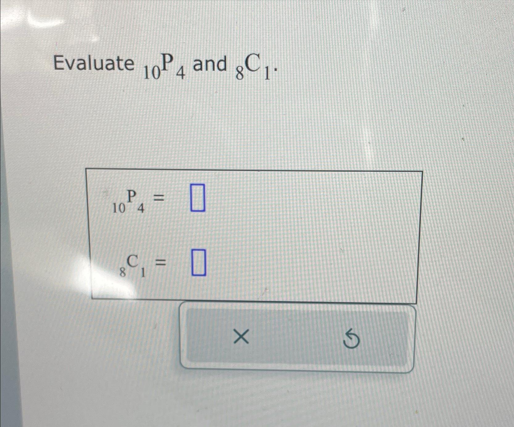 Solved Evaluate ?10P4 ﻿and ?8C1.?10P4=?8C1= | Chegg.com