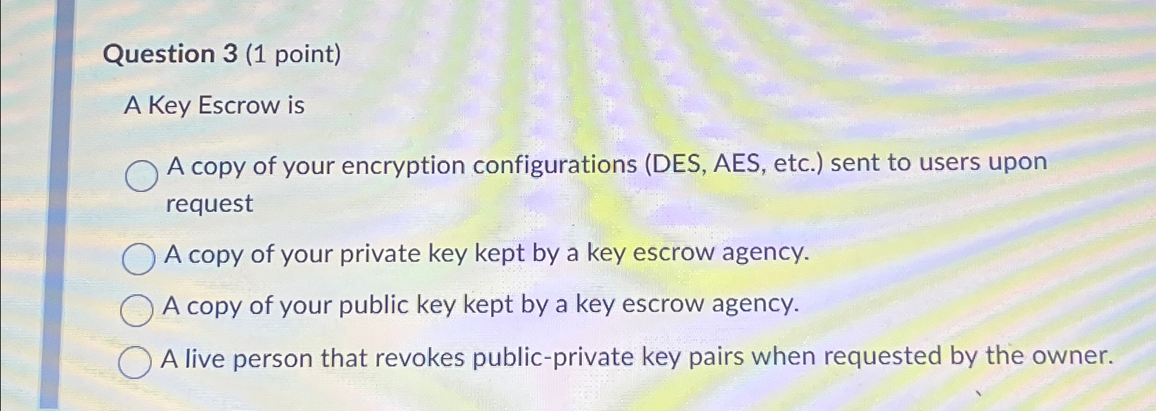 Solved Question 3 (1 ﻿point)A Key Escrow isA copy of your | Chegg.com