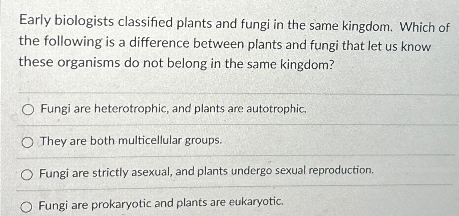 Solved Early biologists classified plants and fungi in the | Chegg.com