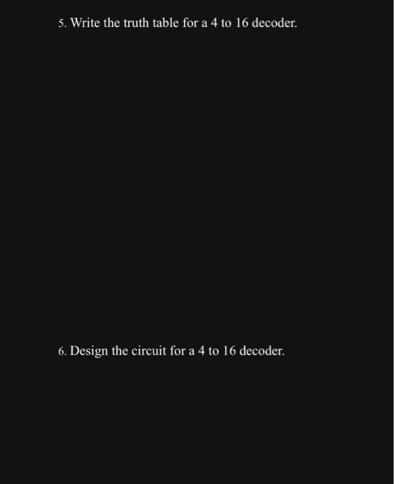 Solved 5. Write the truth table for a 4 to 16 decoder. 6. | Chegg.com