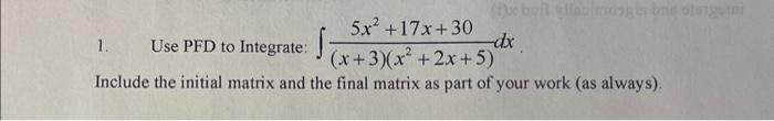 Solved 1. Use PFD to Integrate: ∫(x+3)(x2+2x+5)5x2+17x+30dx. | Chegg.com