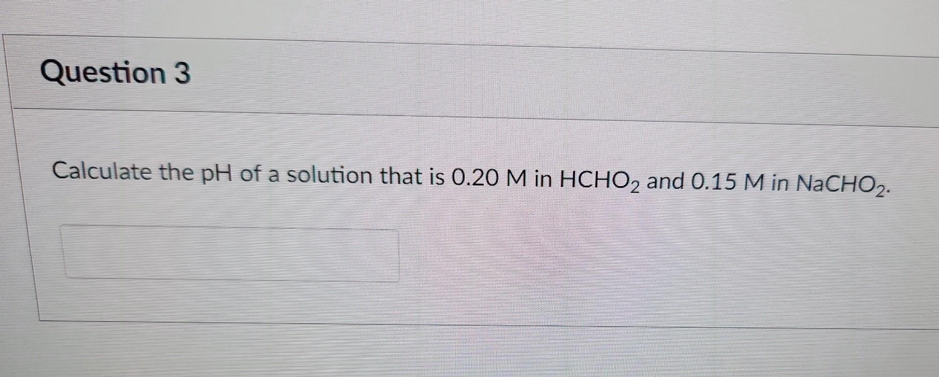 Solved Calculate the pH of a solution that is 0.20M in HCHO2 | Chegg.com