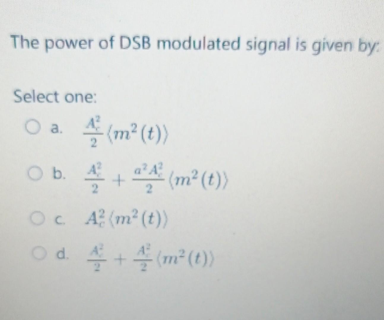 Solved The power of DSB modulated signal is given by: Select | Chegg.com