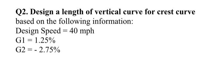 Solved Q2. Design a length of vertical curve for crest curve | Chegg.com