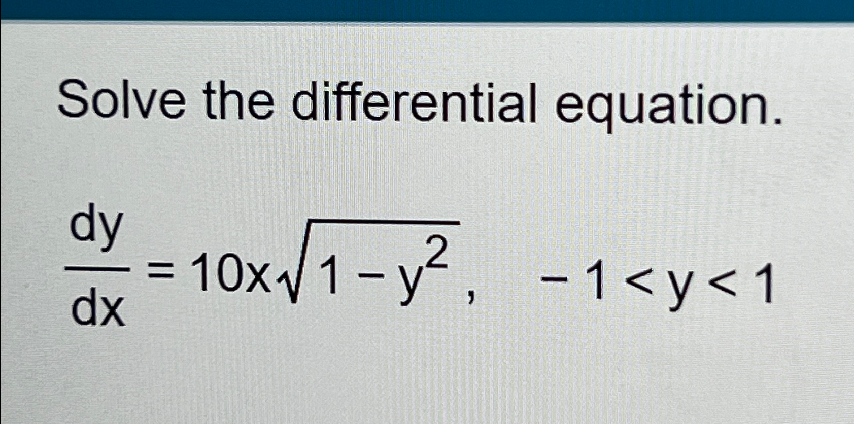 Solved Solve the differential equation.dydx=10x1-y22,-1 | Chegg.com
