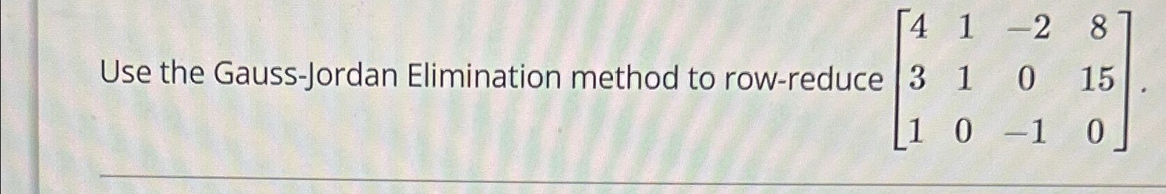 Solved Use the Gauss-Jordan Elimination method to row-reduce | Chegg.com