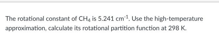 Solved The rotational constant of CH4 is 5.241 cm−1. Use the | Chegg.com
