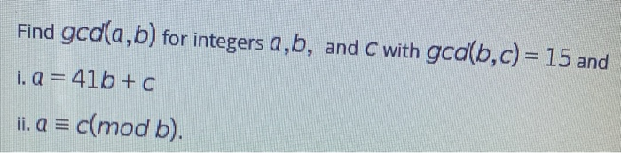 Solved Find gcd(a,b) for integers a, b, and C with gcd(b,c)= | Chegg.com