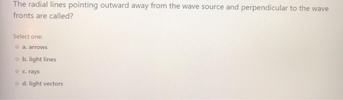 Solved The radial lines pointing outward away from the wave | Chegg.com