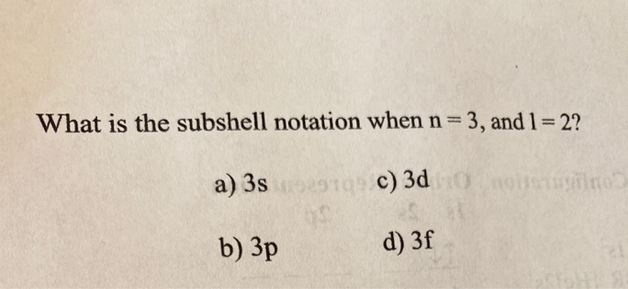 Solved What is the subshell notation when n= 3, and 1 = 2? | Chegg.com