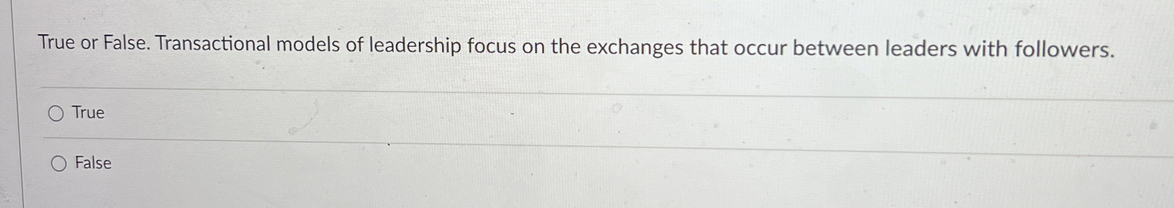 Solved True or False. Transactional models of leadership | Chegg.com