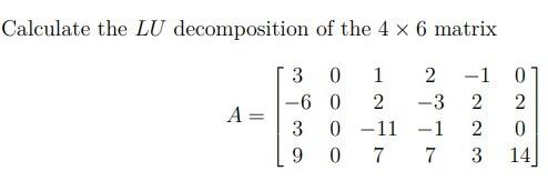 Solved Calculate the LU decomposition of the 4×6 matrix | Chegg.com