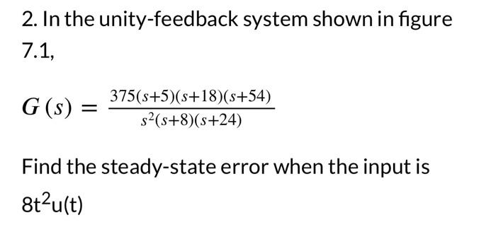 Solved 2. In the unity-feedback system shown in figure 7.1, | Chegg.com