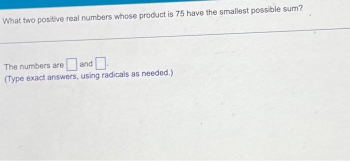 Solved What two positive real numbers whose product is 75 | Chegg.com