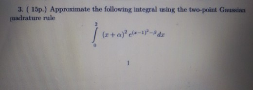 Solved 3. ( 15p.) Approximate the following integral using | Chegg.com