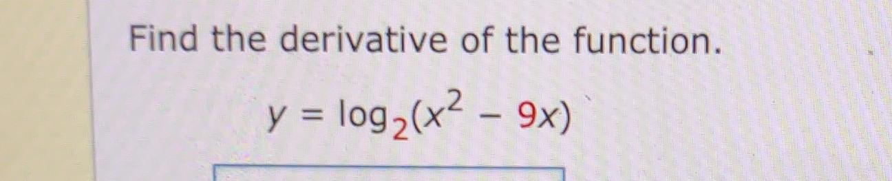Solved Find the derivative of the function. y=log2(x2−9x) | Chegg.com