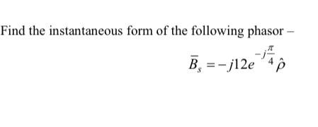 Solved Find the instantaneous form of the following phasor - | Chegg.com