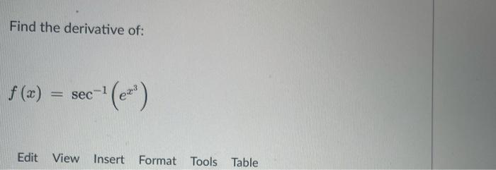 Solved Find the derivative of: f(x)=sec−1(ex3) Edit View | Chegg.com