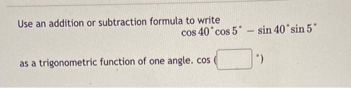 Solved Use an addition or subtraction formula to write cos | Chegg.com