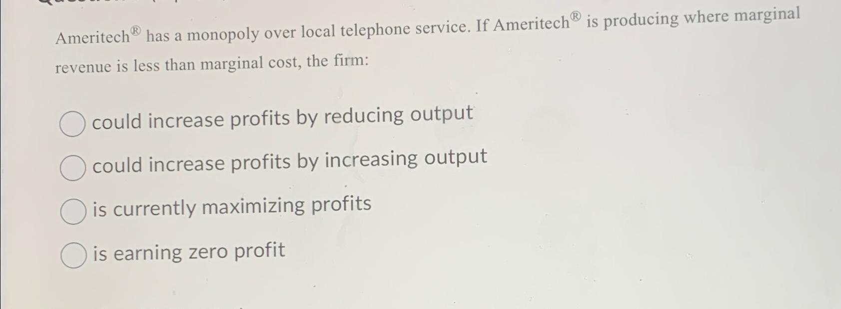 Solved Ameritech ?® ﻿has a monopoly over local telephone | Chegg.com