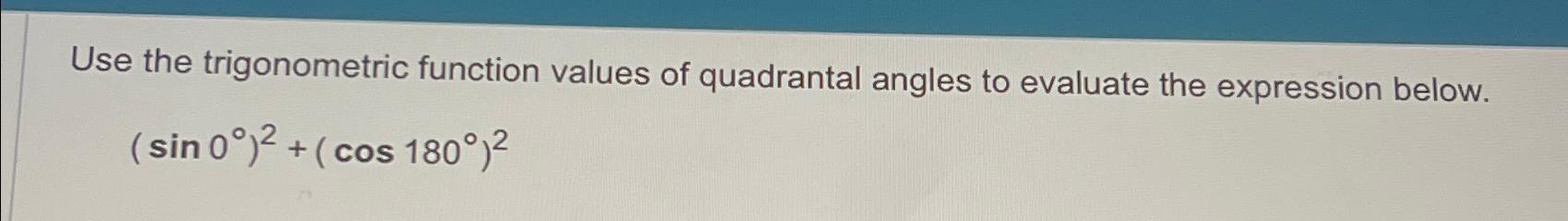 Solved Use the trigonometric function values of quadrantal | Chegg.com