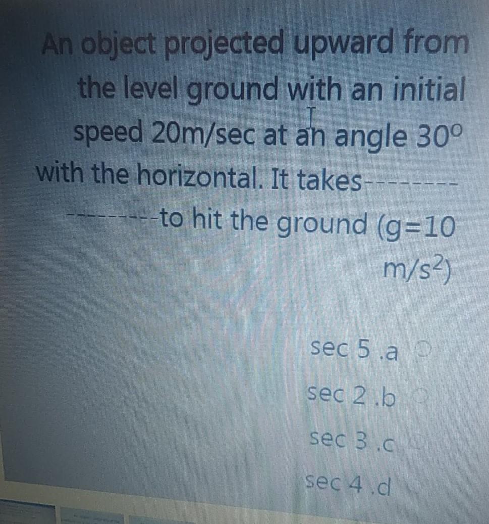 Solved An object projected upward from the level ground with | Chegg.com