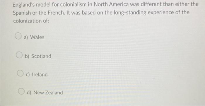 Solved England's model for colonialism in North America was | Chegg.com