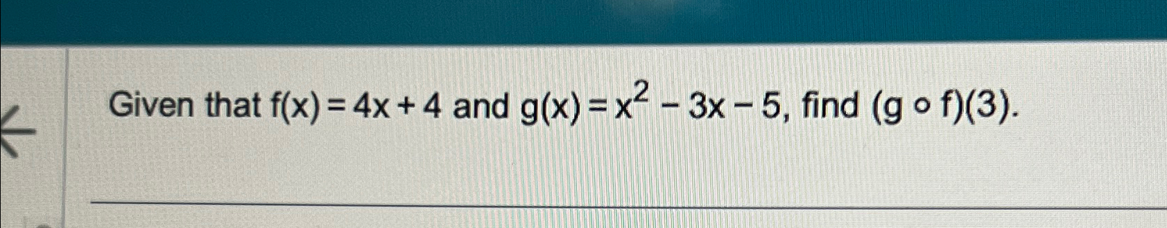 Solved Given that f(x)=4x+4 ﻿and g(x)=x2-3x-5, ﻿find | Chegg.com