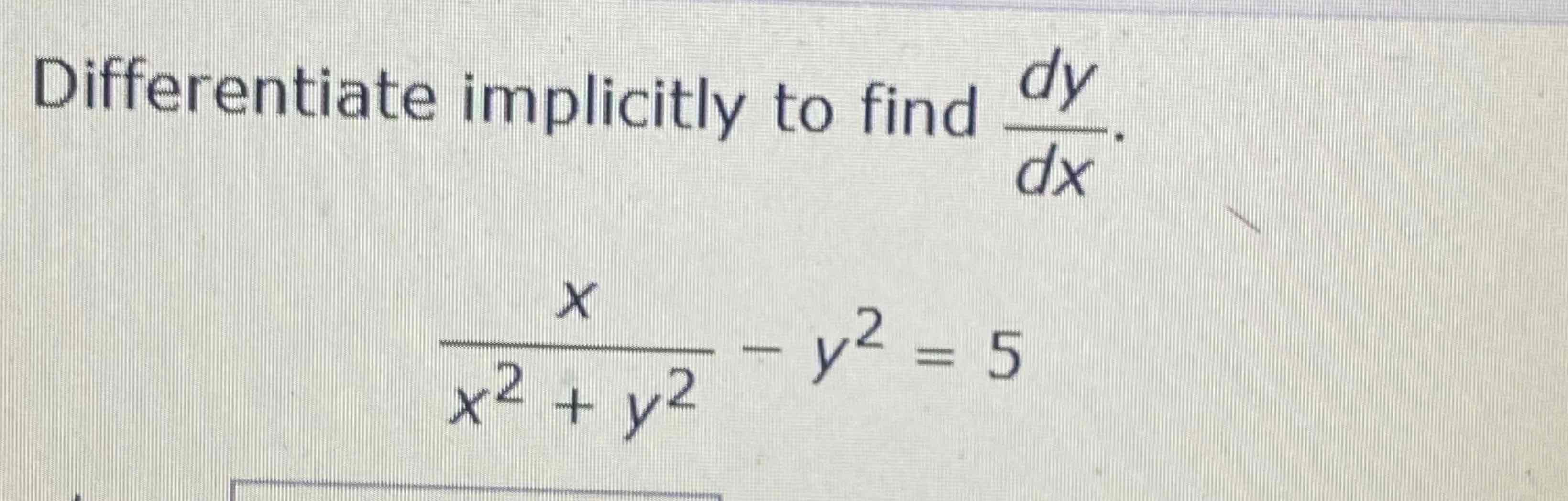 Solved Differentiate implicitly to find dydx.xx2+y2-y2=5 | Chegg.com