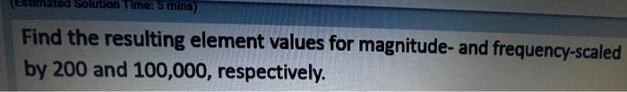 Solved Find the resulting element values for magnitude- and | Chegg.com
