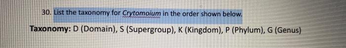[Solved]: 30. List the taxonomy for Crytomoium in the order