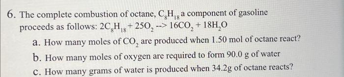 Solved 6. The complete combustion of octane, C8H18 a | Chegg.com