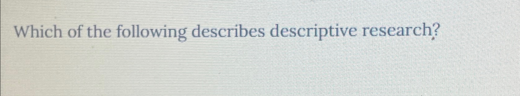 Solved Which of the following describes descriptive | Chegg.com