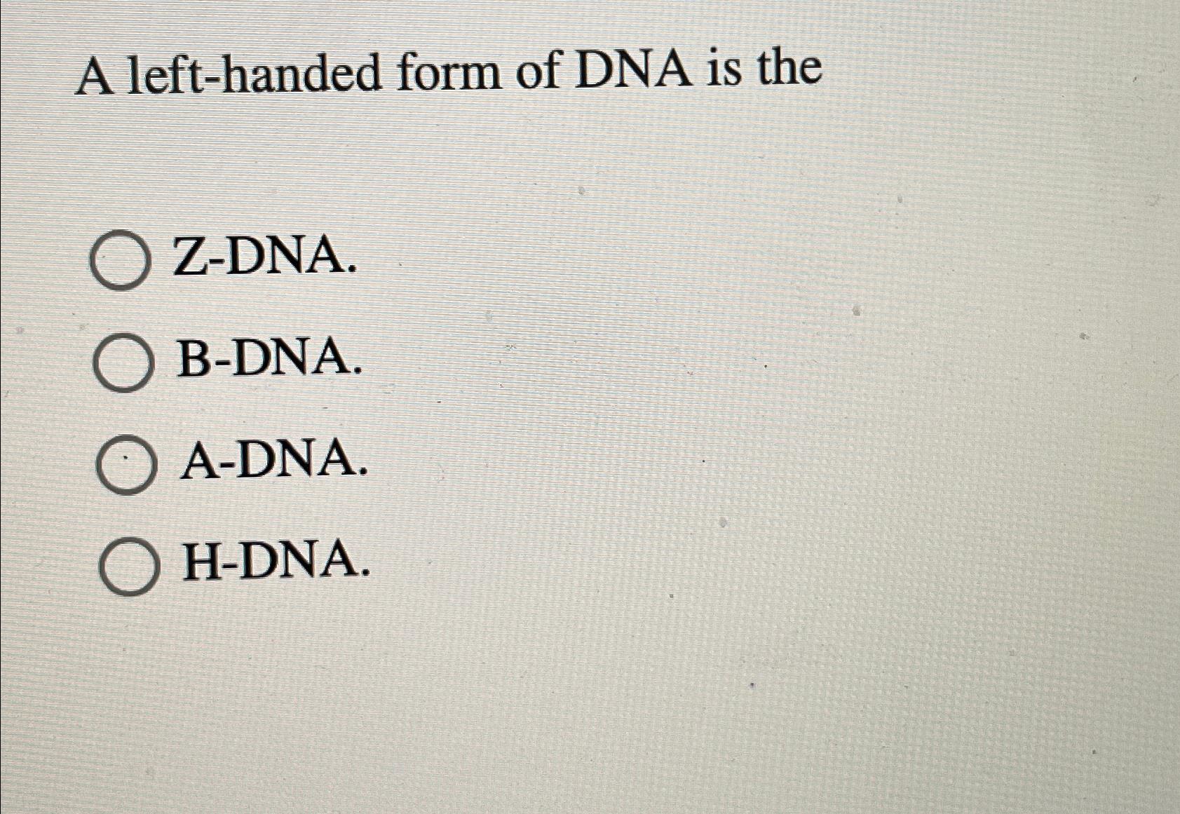 Solved A left-handed form of DNA is | Chegg.com