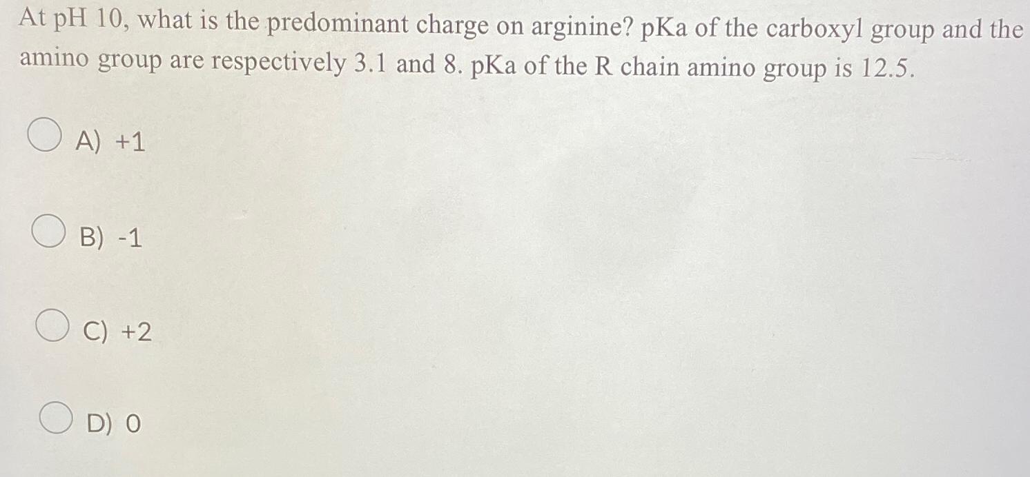 Solved At pH10, ﻿what is the predominant charge on arginine? | Chegg.com