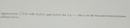 Solved Approximate f'(2.0) ﻿with N2(0.1), ﻿and N3(0.1) ﻿for | Chegg.com