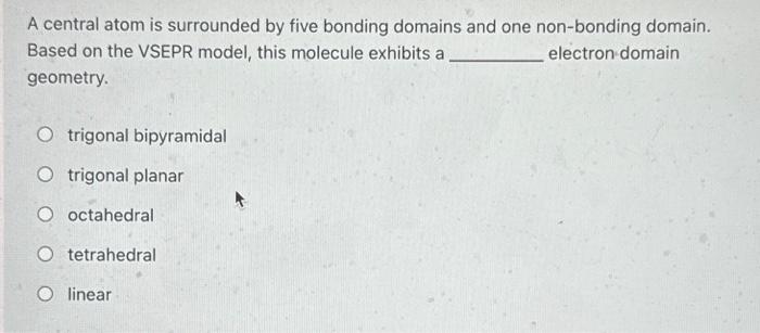Solved A central atom is surrounded by five bonding domains | Chegg.com