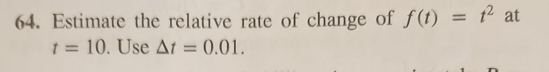 Solved 64. Estimate the relative rate of change of f(t)=t2 | Chegg.com