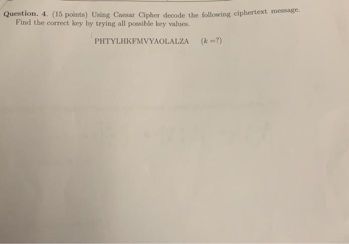 Solved Question. 4. (15 points) Using Caesar Cipher decode | Chegg.com