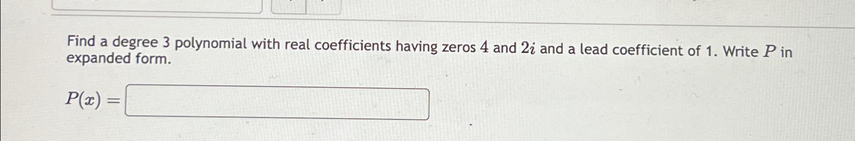 Solved Find a degree 3 ﻿polynomial with real coefficients | Chegg.com
