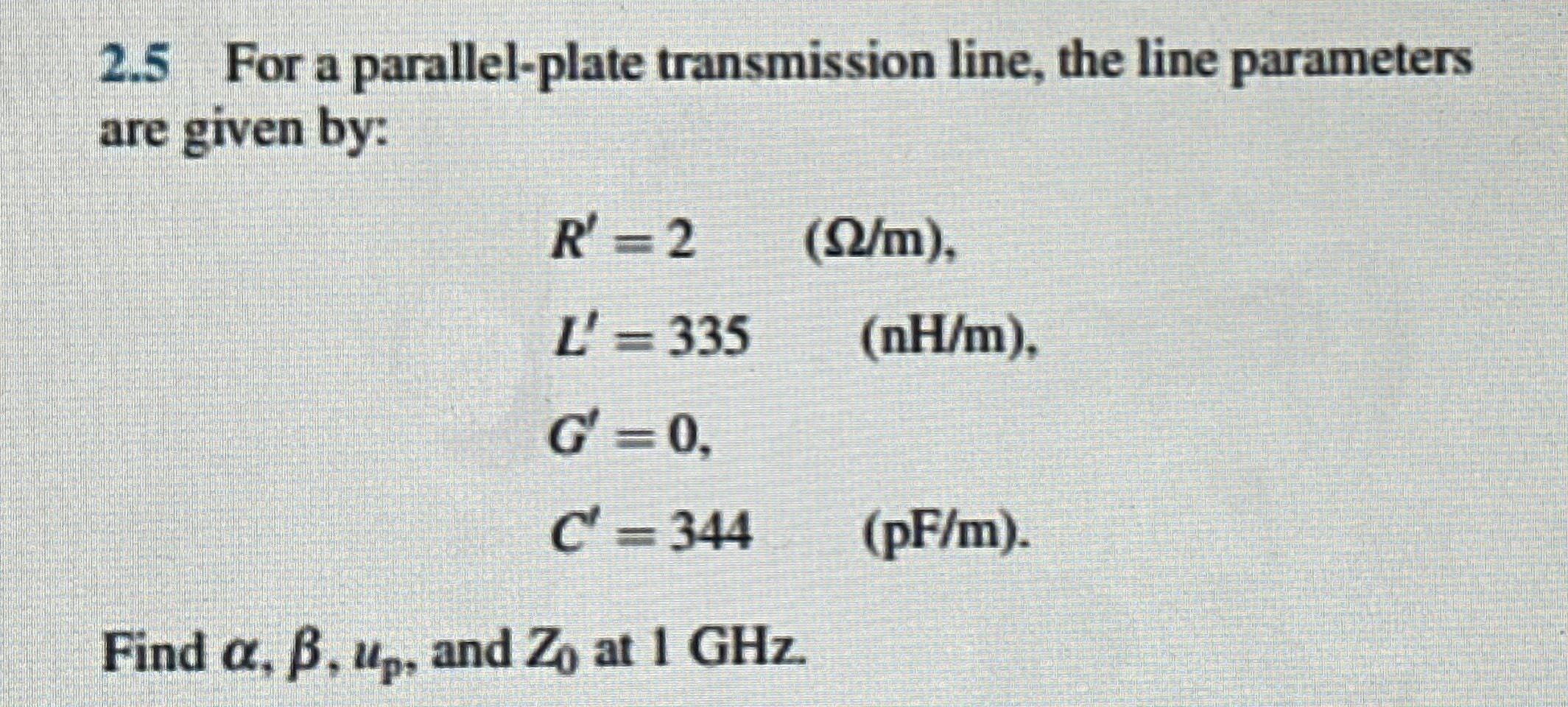 Solved 2.5 ﻿For a parallel-plate transmission line, the line | Chegg.com