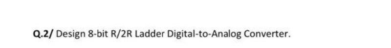 Solved Q.2/ Design 8-bit R/2R Ladder Digital-to-Analog | Chegg.com