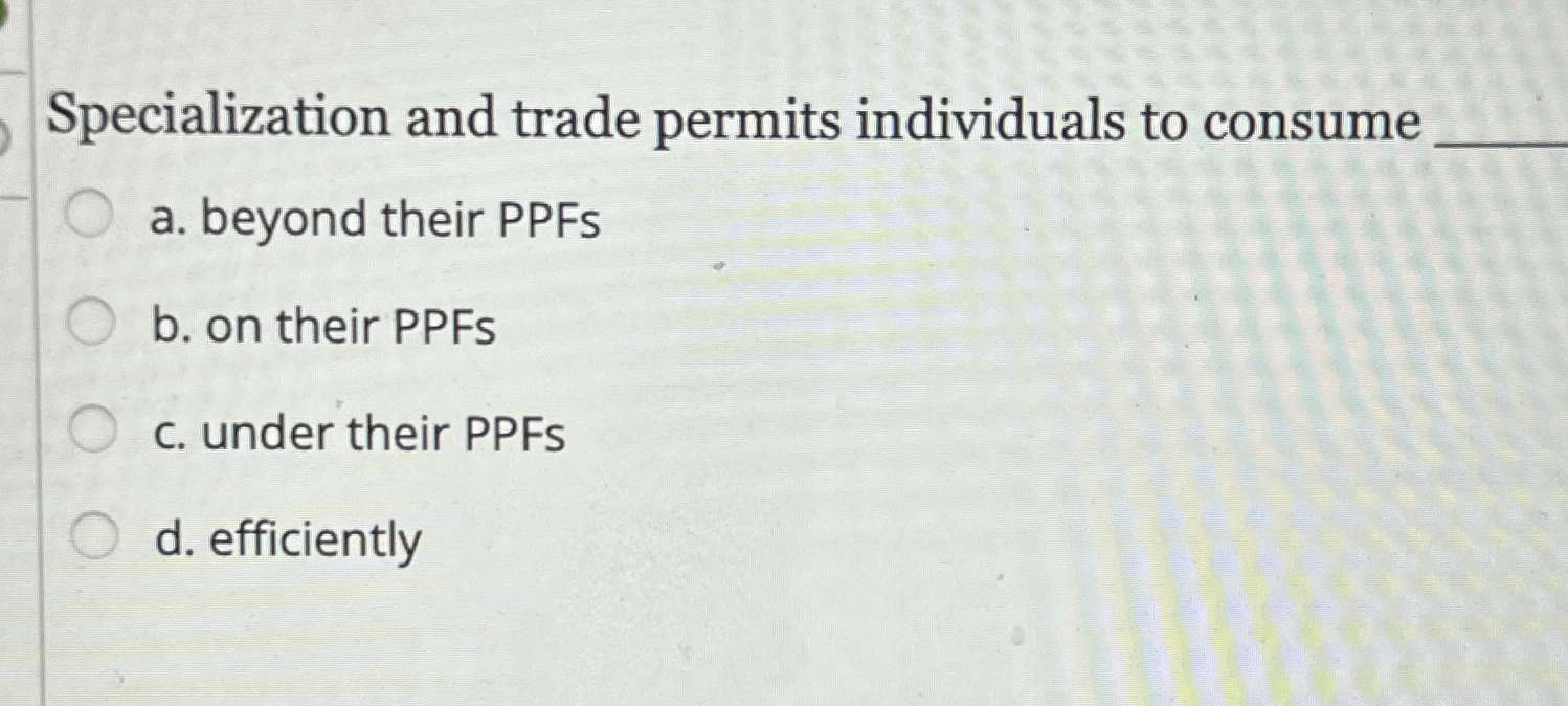 Solved Specialization and trade permits individuals to | Chegg.com