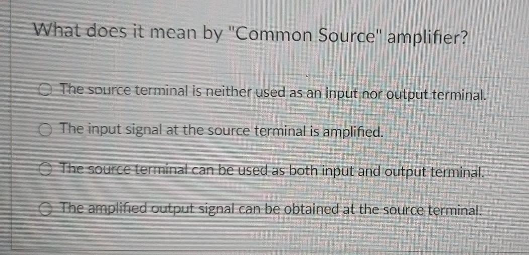Solved What does it mean by "Common Source" amplifier? O The | Chegg.com