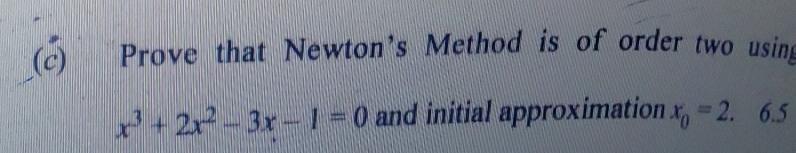 Solved (c) ﻿Prove that Newton's Method is of order two using | Chegg.com