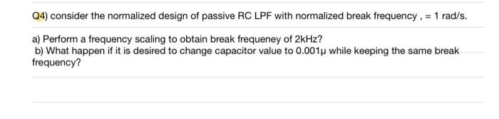 Solved Q4) consider the normalized design of passive RC LPF | Chegg.com