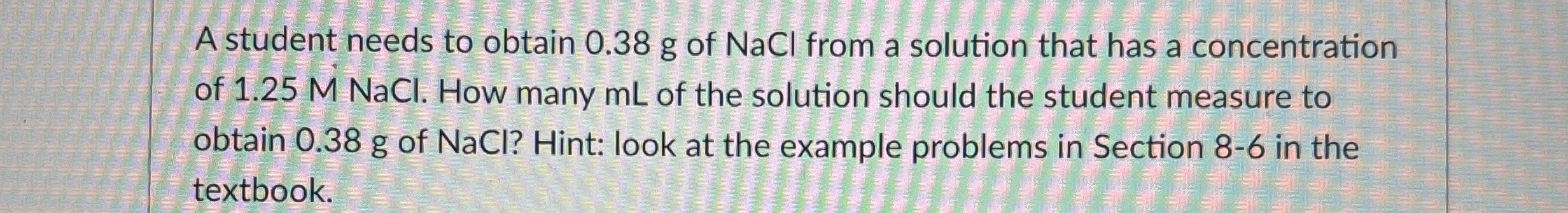 Solved A student needs to obtain 0.38 ﻿g of NaCl from a | Chegg.com